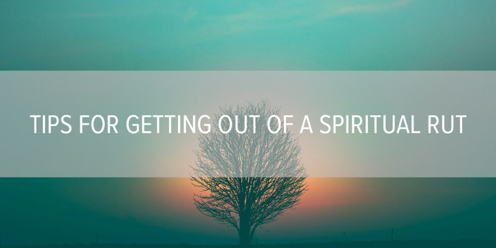 Tips for Getting Out of a Spiritual Rut - Bethlehem Church Site